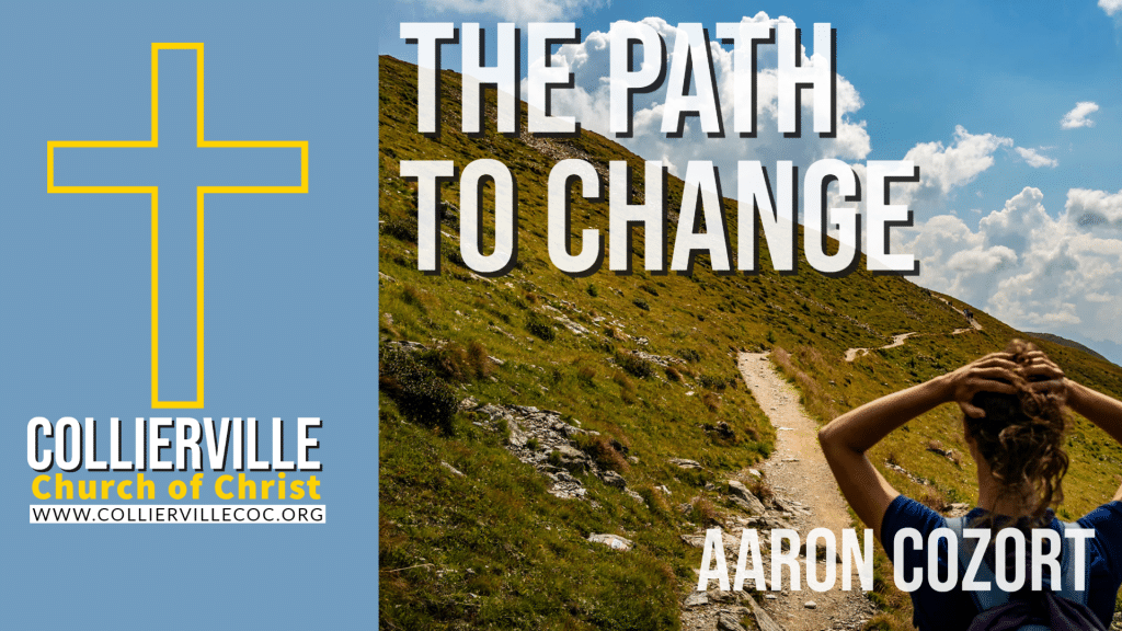02-19-2023 - The Path to Change (PM Sermon) - Collierville church of Christ