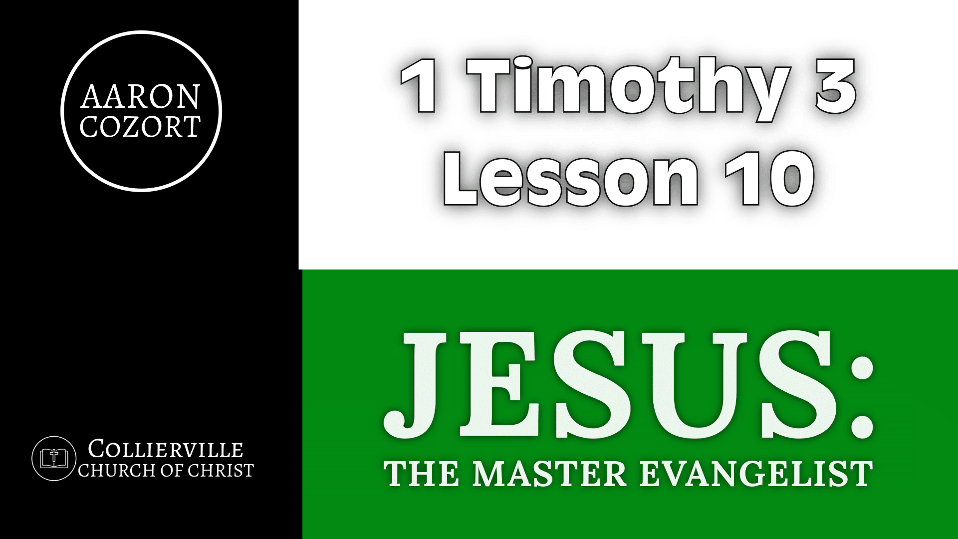 2025-04-20 - Sun AM - Aaron Cozort - 1 Timothy 3 (Lesson 10) and Jesus ...